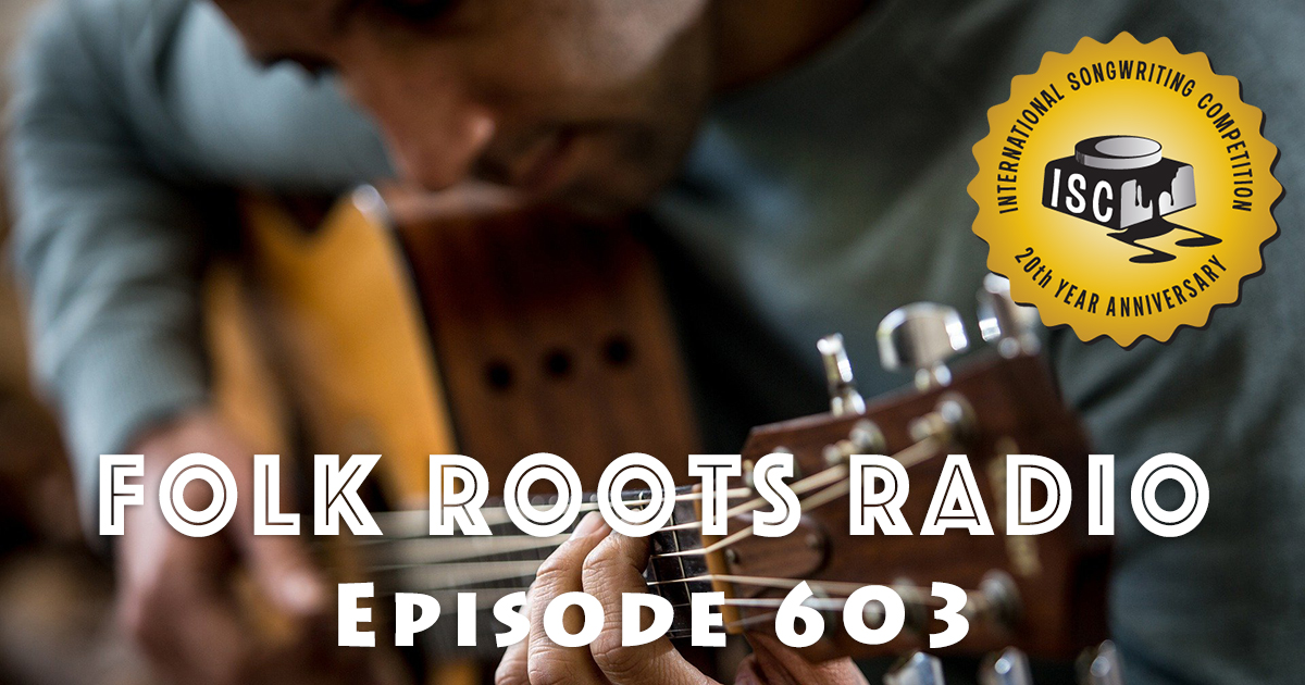 Folk Roots Radio Episode 603: feat. The International Songwriting Competition & More New ...