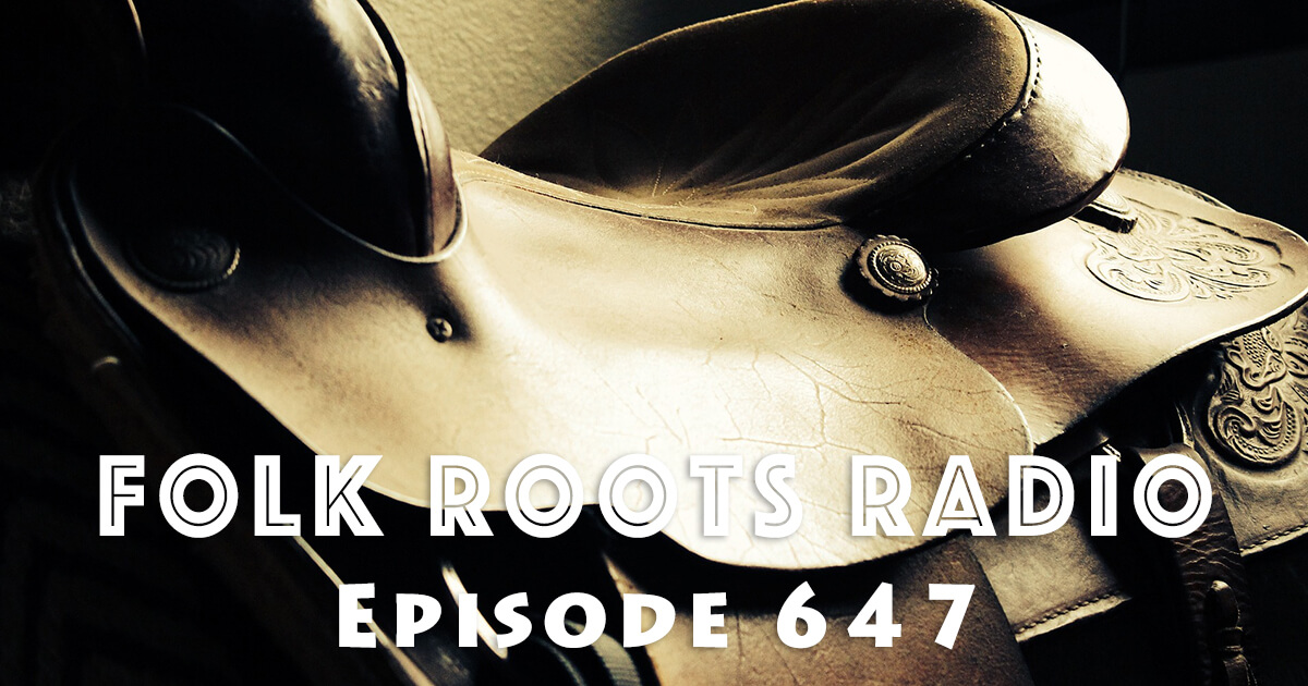 Folk Roots Radio Episode 647: We're All About The Music! (Back In The Saddle - Ian Tyson Tribute ...
